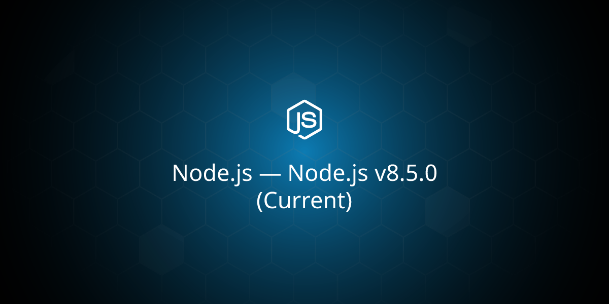 Node.js — Node.js v8.5.0 (Current)